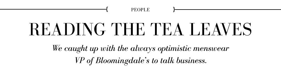 READING THE TEA LEAVES – BLOOMINGDALES’ DAN LEPPO TALKS BUSINESS
